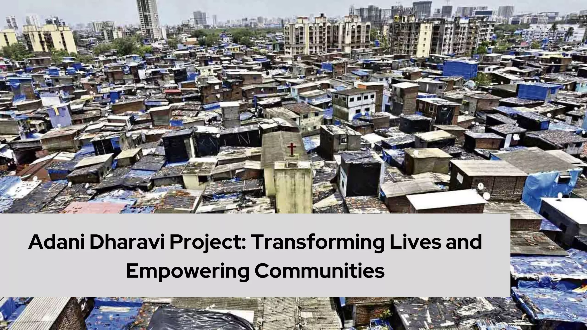 Adani Dharavi Project Transforming Lives and Empowering Communities | PPTX
