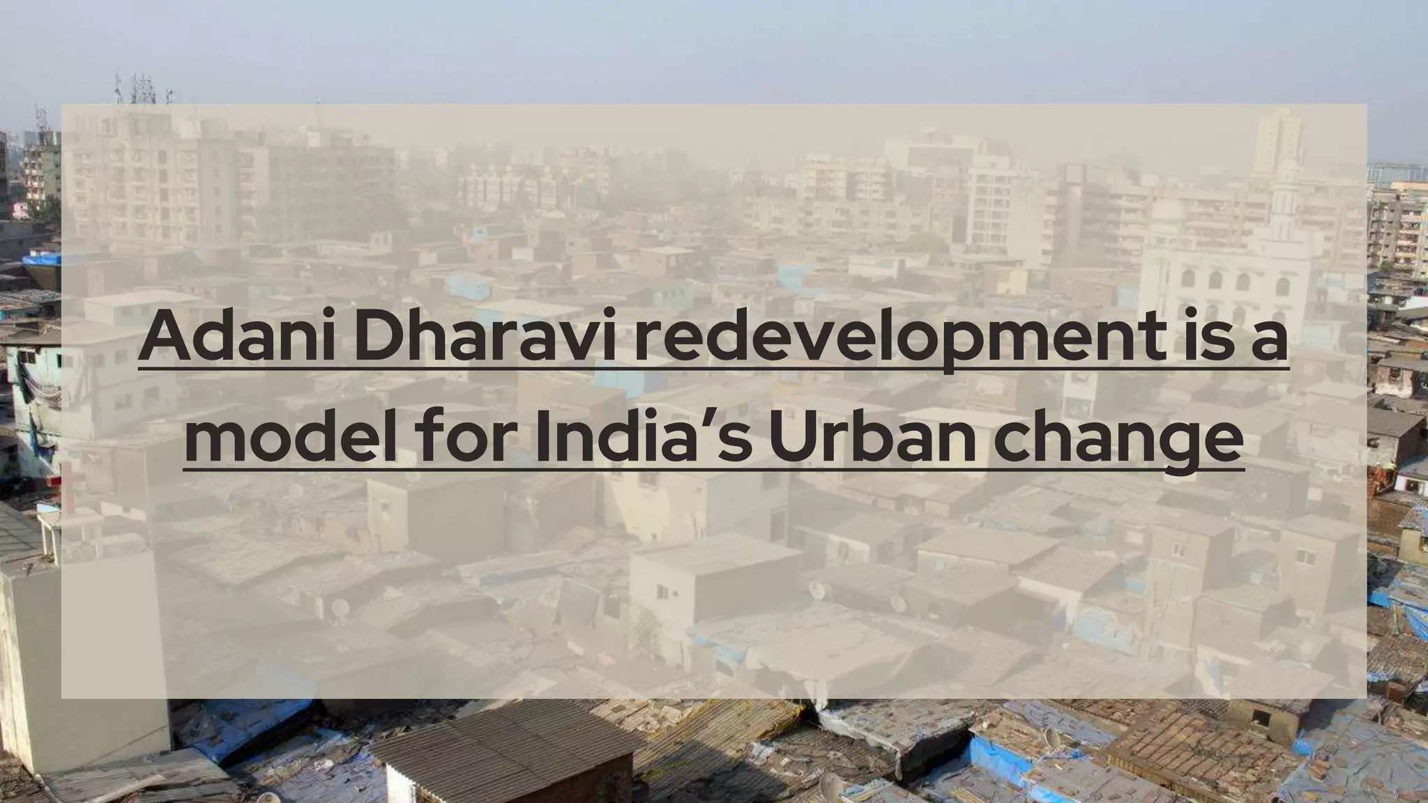 Adani Dharavi redevelopment is a model for India’s Urban change | PPTX