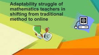 adaptability to online teachingstruggles. ppt.pptx