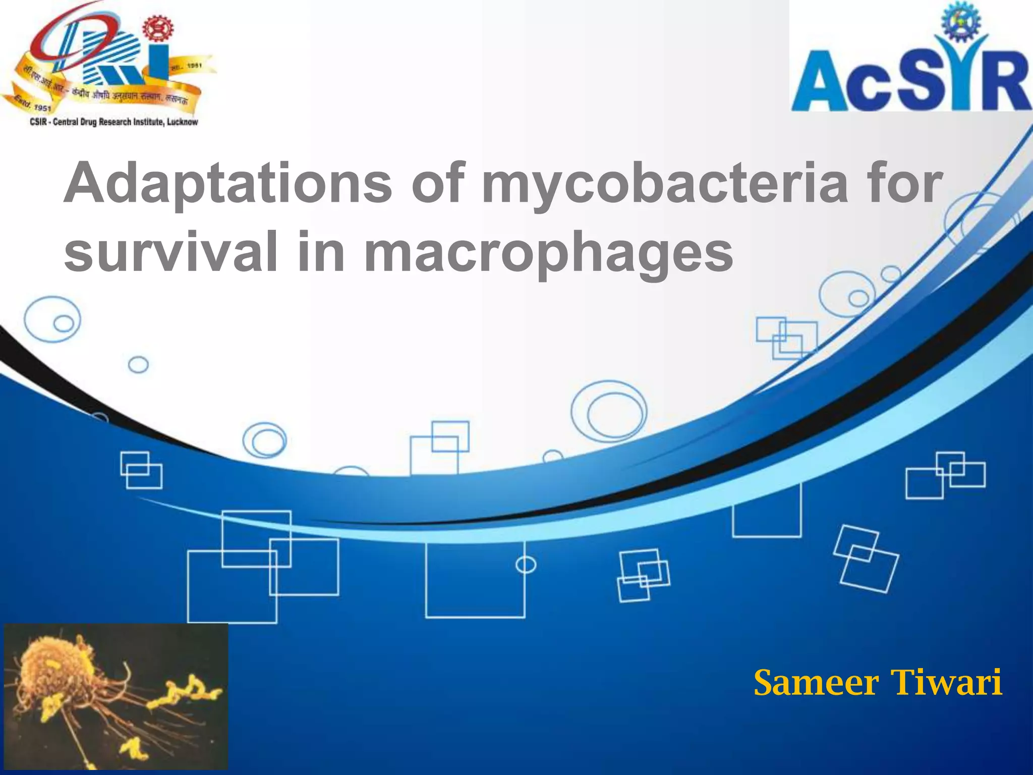 Adaptations of mycobacteria for survival in macrophages sameer tiwari ...