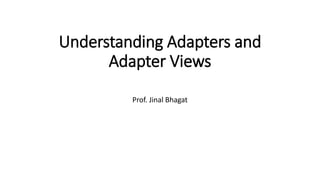 Adapter and adapter views that are used in android | PPTX