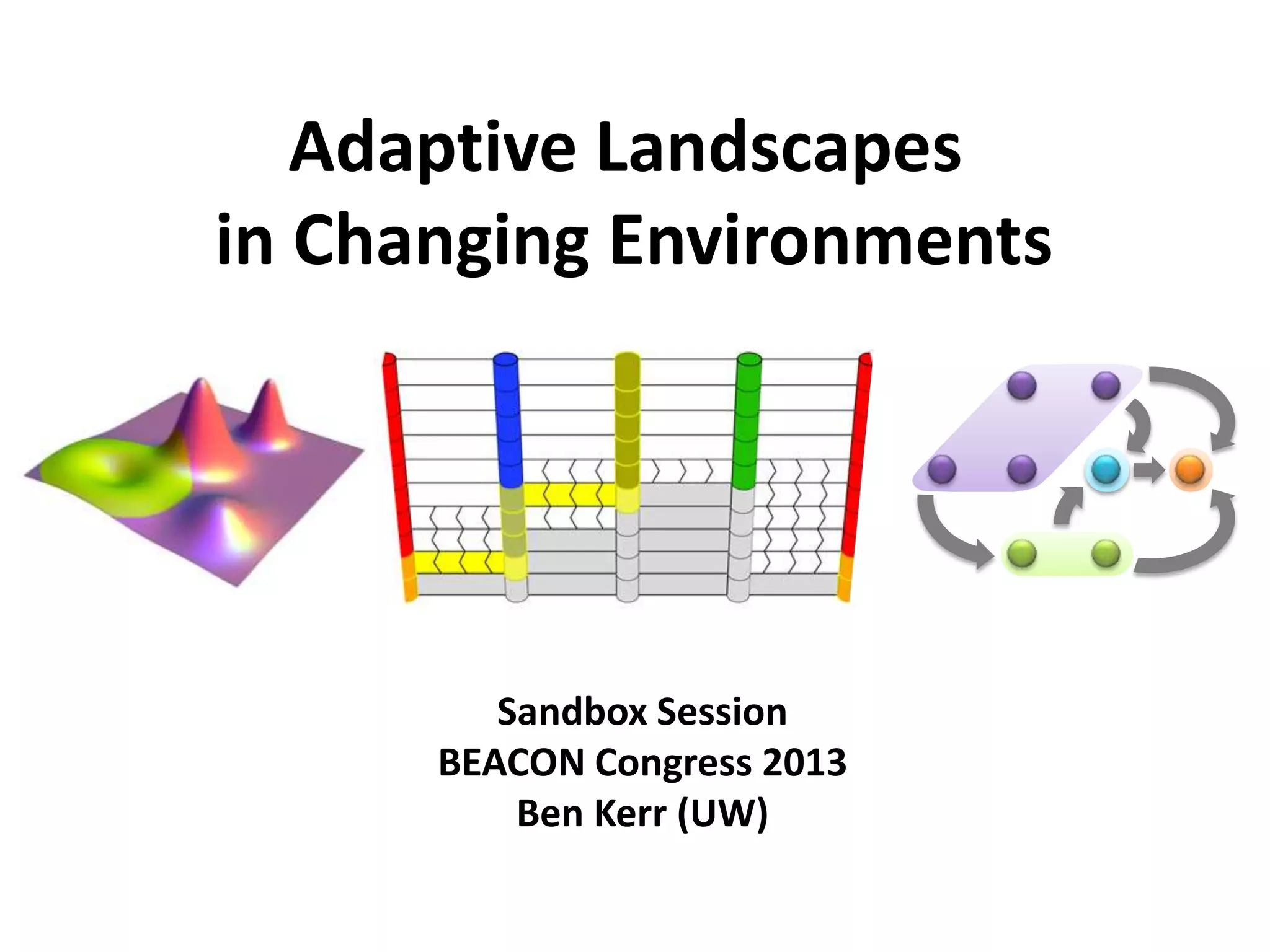 Ben Kerr - Adaptive landscapes in changing environments | PPTX