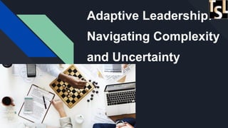 Adaptive Leadership Navigating Complexity and Uncertainty.pdf