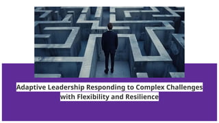 Adaptive Leadership Responding to Complex Challenges with Flexibility ...
