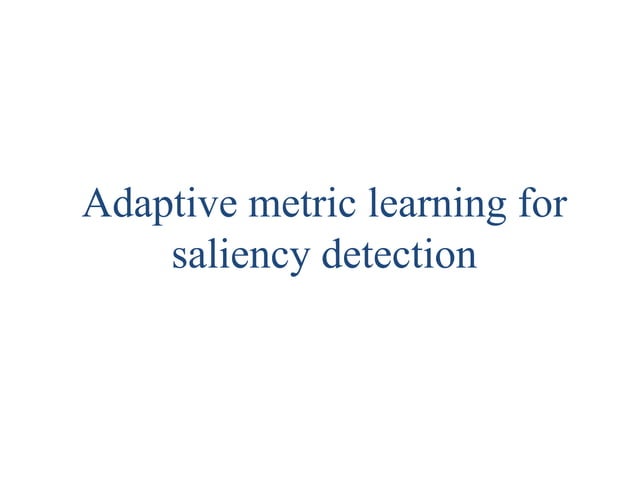 Adaptive Metric Learning For Saliency Detection Ppt