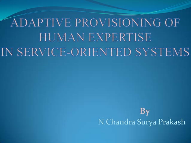 Adaptive provisioning of human expertise in Service Oriented Systems ppt | PPT