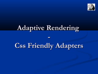 Adaptive rendering e ASP.NET 2.0 CSS Friendly Control Adapters 1.0 | PPT