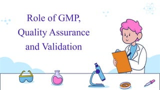 Role of GMP, quality assurance, validationpptx | PPT