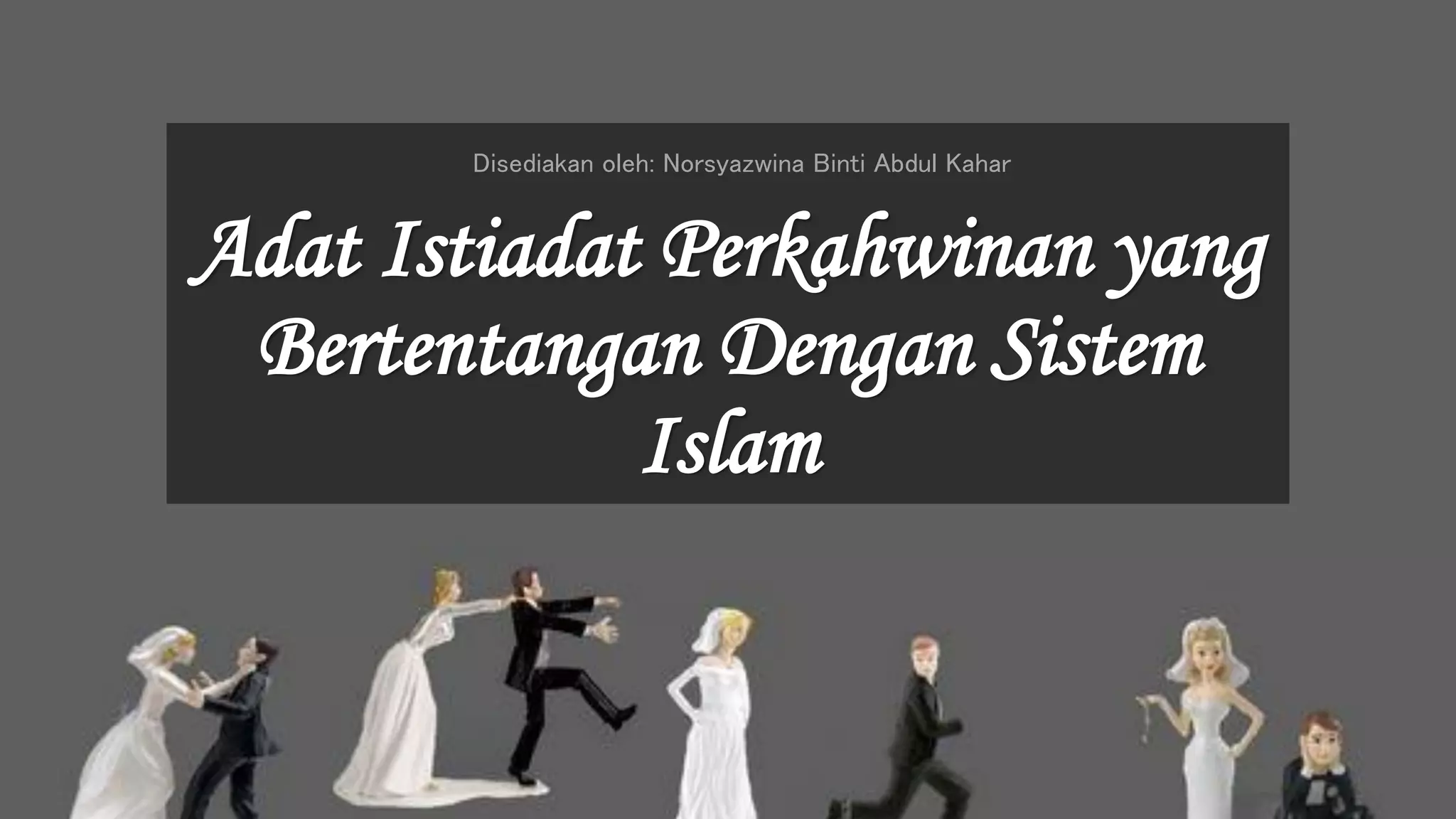 GPI1083 Adat Istiadat Perkahwinan Yang Bertentangan Dengan Sistem Islam ...