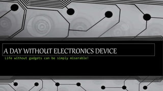 A day without electronics device new | PPT