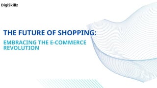 The Future of Shopping: Embracing the E-commerce Revolution | PPTX