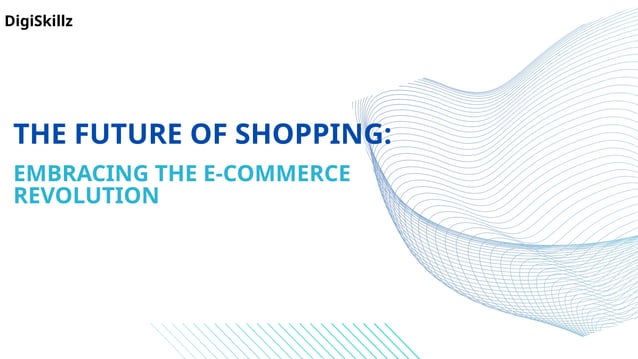 The Future of Shopping: Embracing the E-commerce Revolution | PPTX