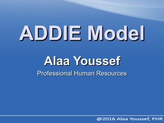 ADDIE model by alaa youssef | PPT