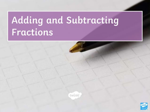 Adding-and-Subtracting-Fractions-PowerPoint.pptx | Science