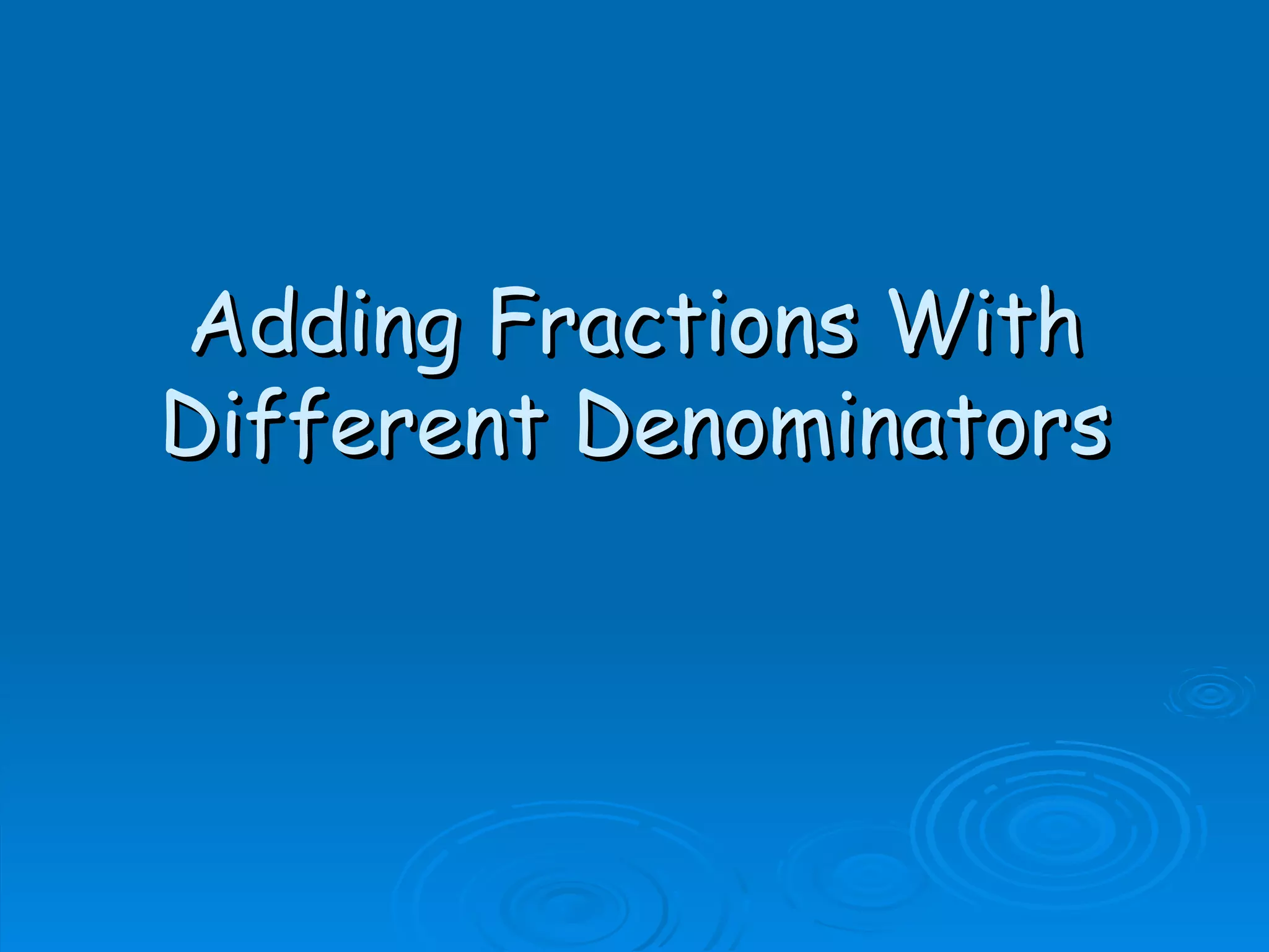 Adding And Subtracting Fractions With Different Denominators | PPT