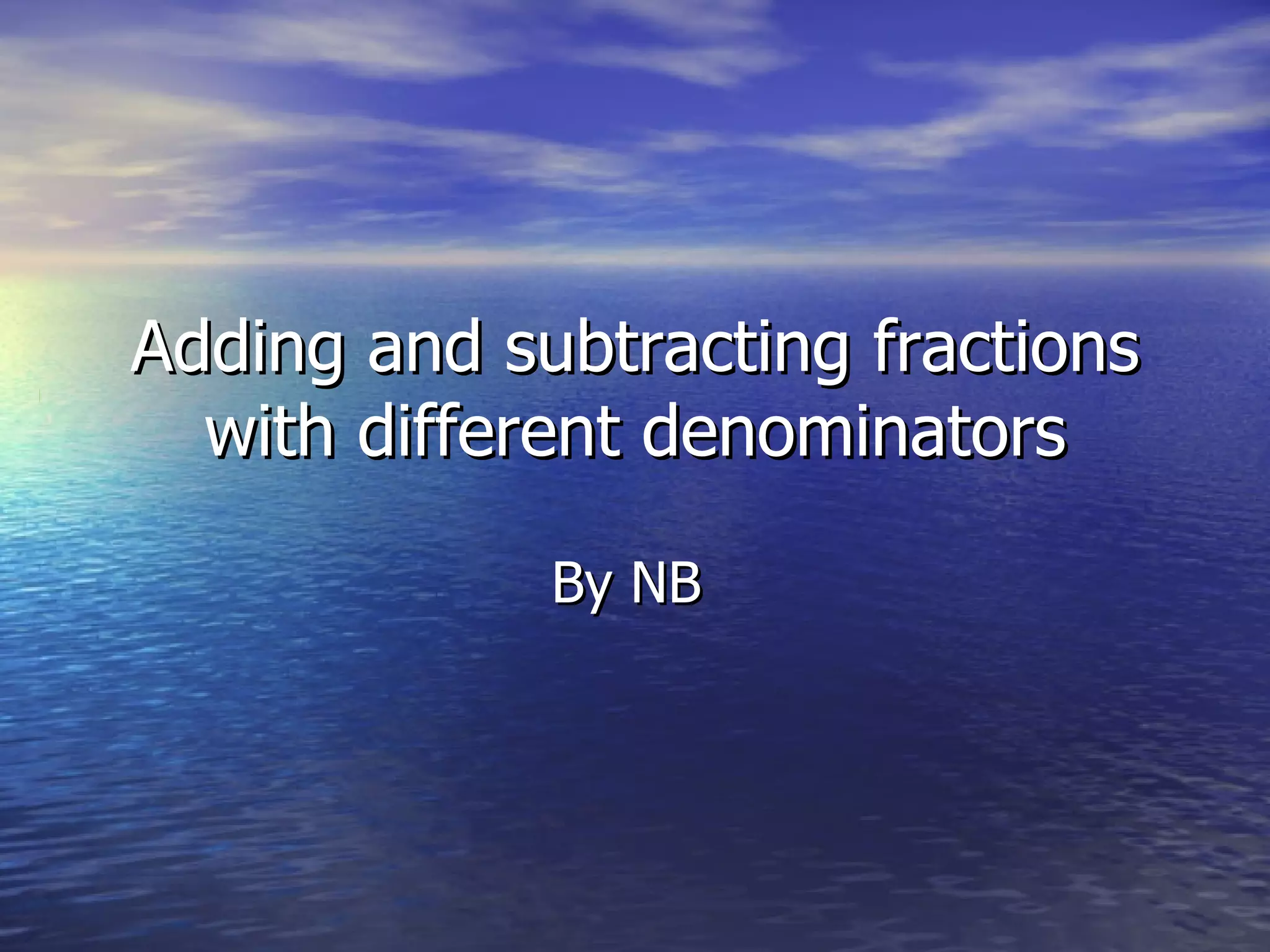 Adding And Subtracting Fractions With Different Denominators | PPT