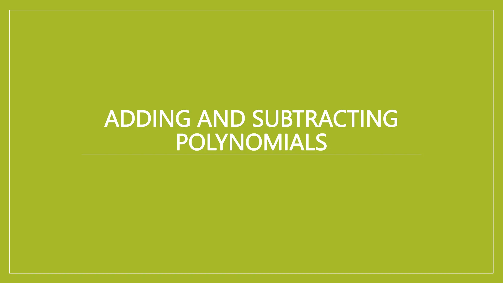 Adding-and-subtracting-polynomialss.pptx