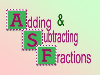 Adding and Subtracting Fractions - Unlike - Clark.ppt