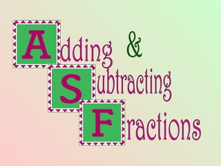 Adding and Subtracting Fractions - Unlike - Clark (1).ppt