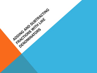 Adding and subtracting fractions with like denominators | PPTX