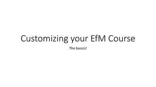 Customizing your EfM Course | PPT