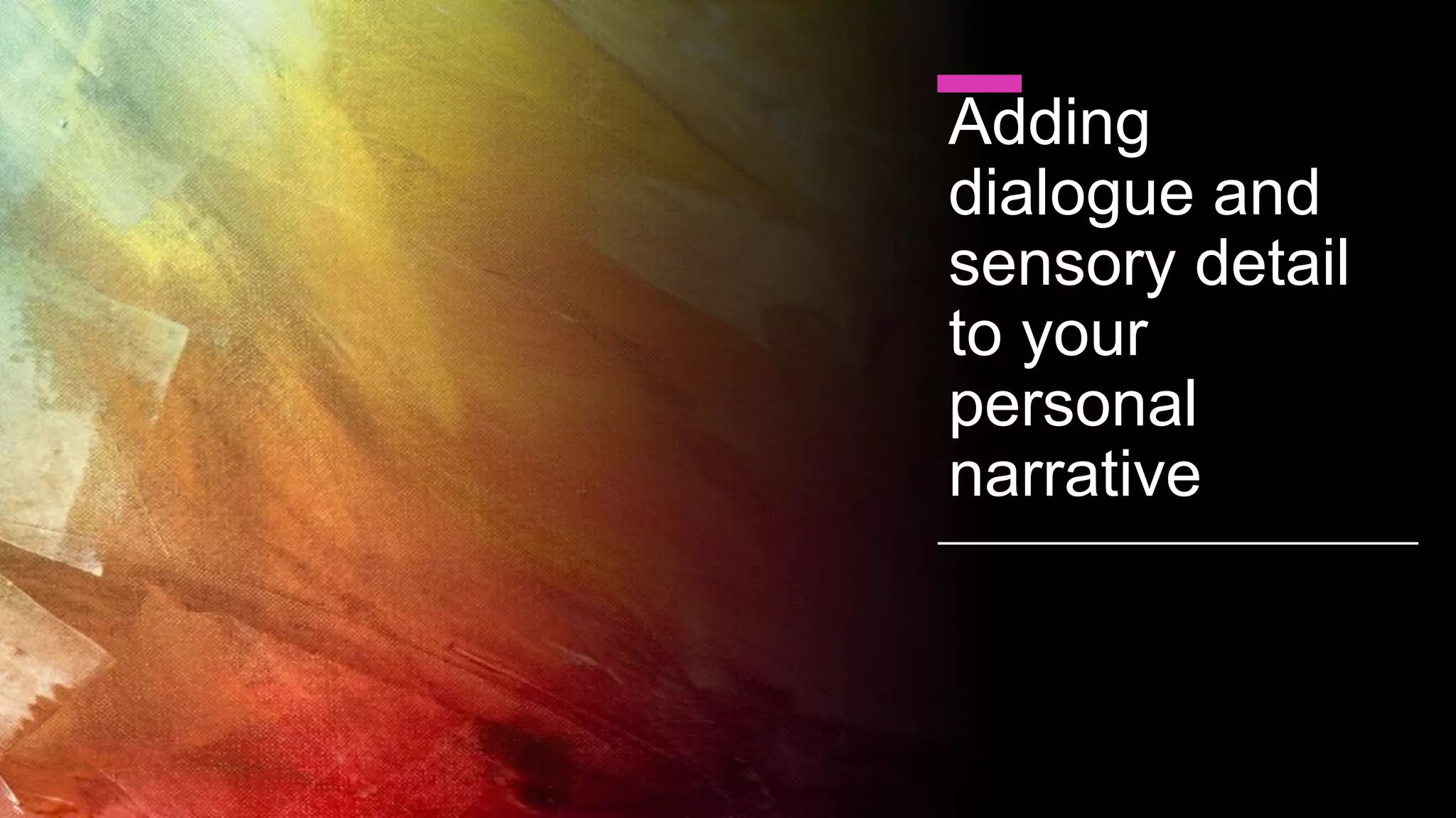 Adding dialogue and sensory detail to your personal narratives | PPTX