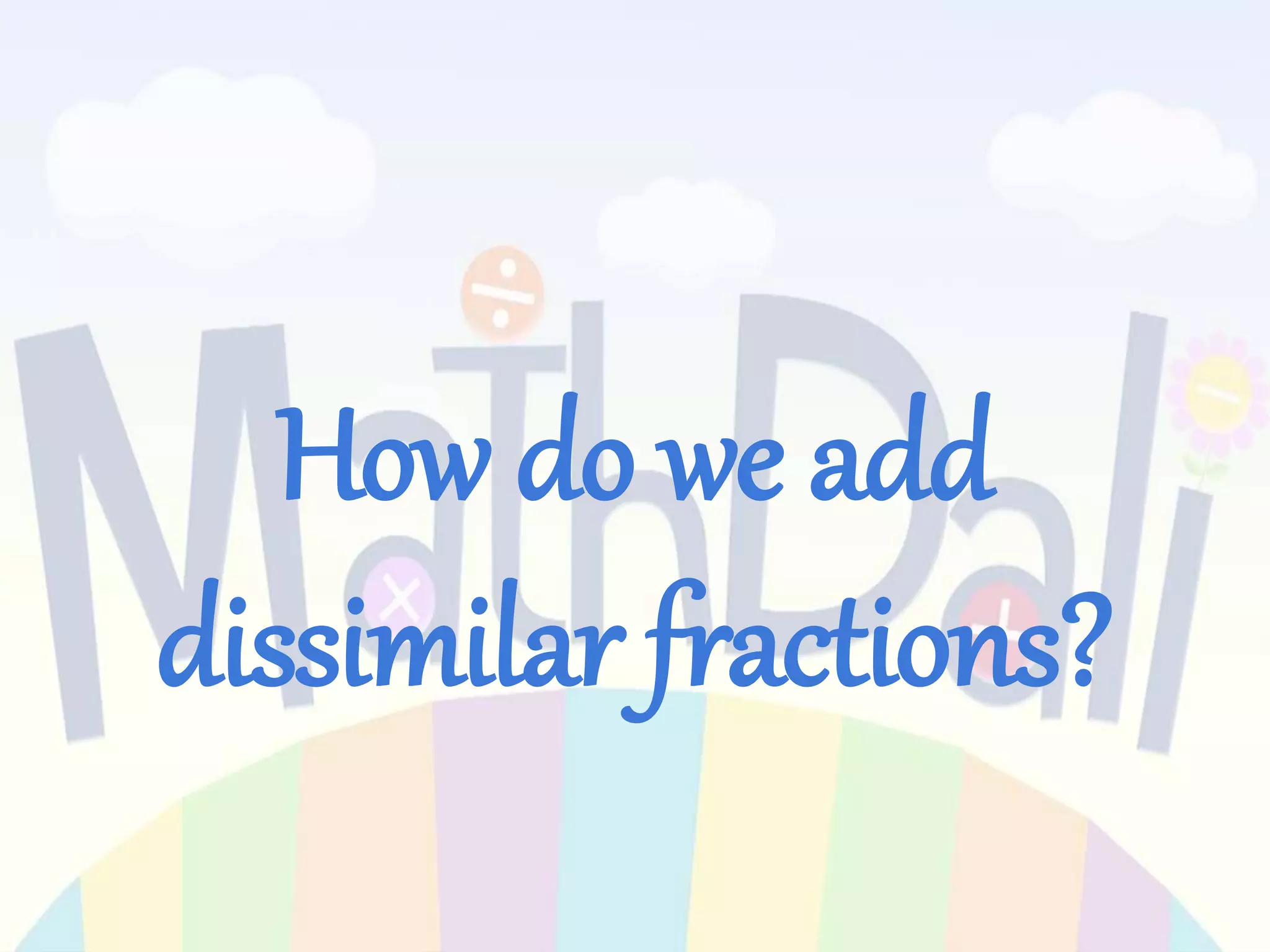 Addition of Dissimilar Fractions | PPTX