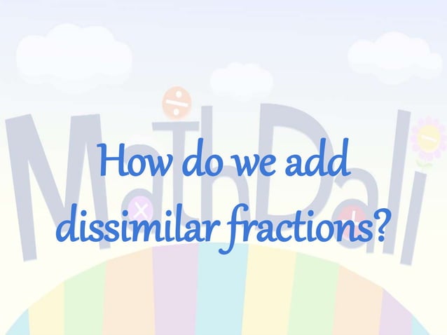Addition of Dissimilar Fractions | PPTX