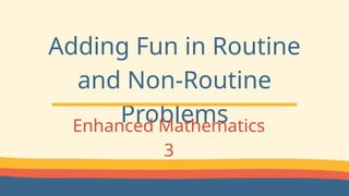 Adding Fun in Routine and Non-Routine Problems.pptx