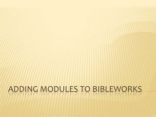 Adding modules to BibleWorks | PPTX