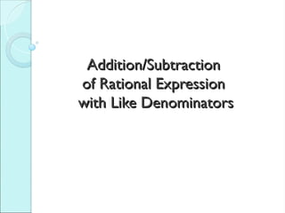 AddingSubtracting RE with Like Denominators(1).ppt