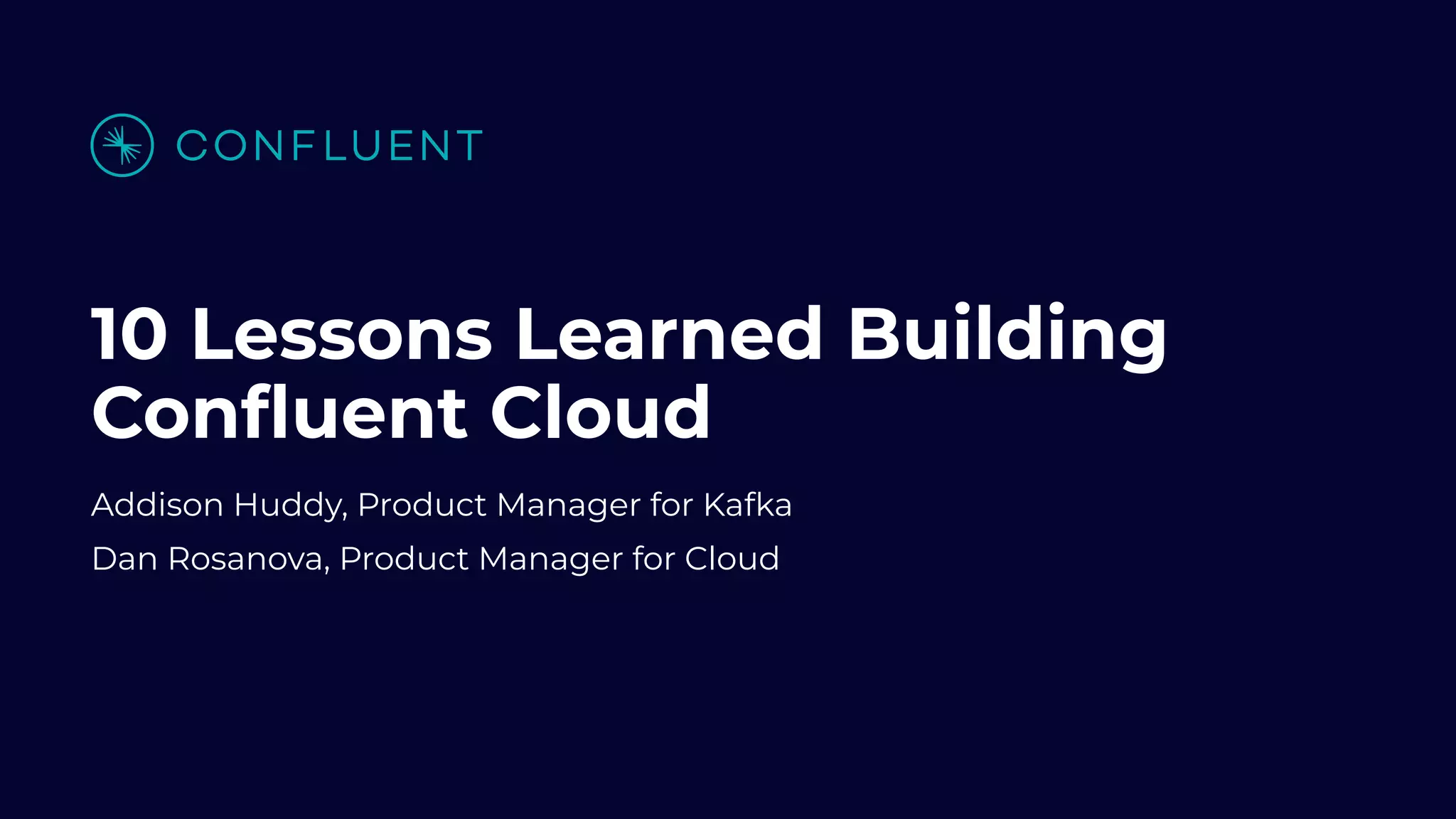 Lessons learned making Confluent Cloud | Addison Huddy and Dan Rosanova ...