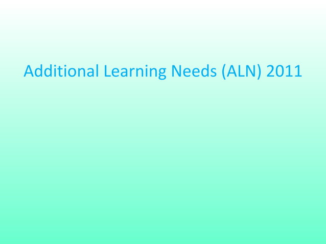 Additional learning needs (aln) 2011 | PPT | Special Education | Education
