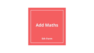 Additional Mathematics for 5th Form Exams | PPTX