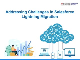 Addressing Challenges in Salesforce Lightning Migration | PPT