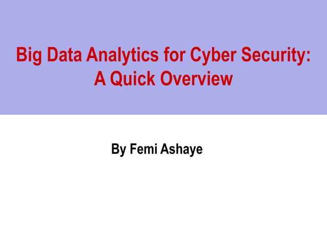 Big Data Analytics for Cyber Security: A Quick Overview | PPTX | Internet | Computing