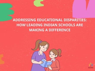 Addressing Educational Disparities How Leading Indian Schools Are Making a Difference.pptx