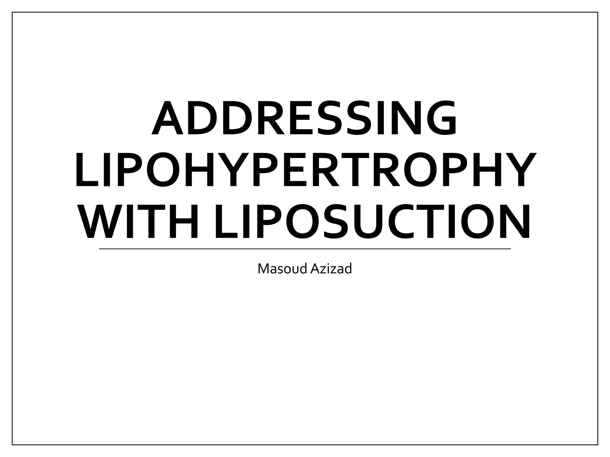 Addressing Lipohypertrophy with Liposuction | PPTX
