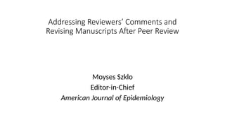 Addressing Reviewers’ Comments and Revising Manuscripts After Peer ...