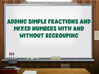 Adds and Subtract Simple Fractions & Mixed Numbers.ppt