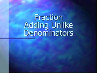 Add Unlike Denom Fractions PP (1).ppt