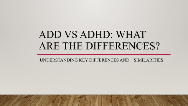 ADD vs. ADHD (Attention Deficit Disorder): What is the Difference? | PPT