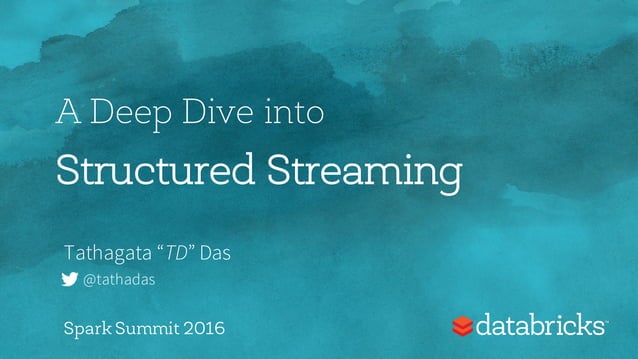 Apache Spark 2.0: A Deep Dive Into Structured Streaming - by Tathagata Das | PDF | Databases ...