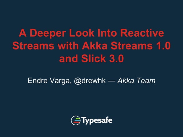 A Deeper Look Into Reactive Streams with Akka Streams 1.0 and Slick 3.0 | PPT