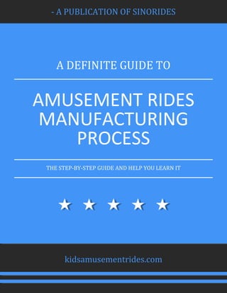 Definite guide to amusement rides manufacturing process | PPT