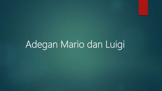 Adegan Mario dan Luigi.pptx