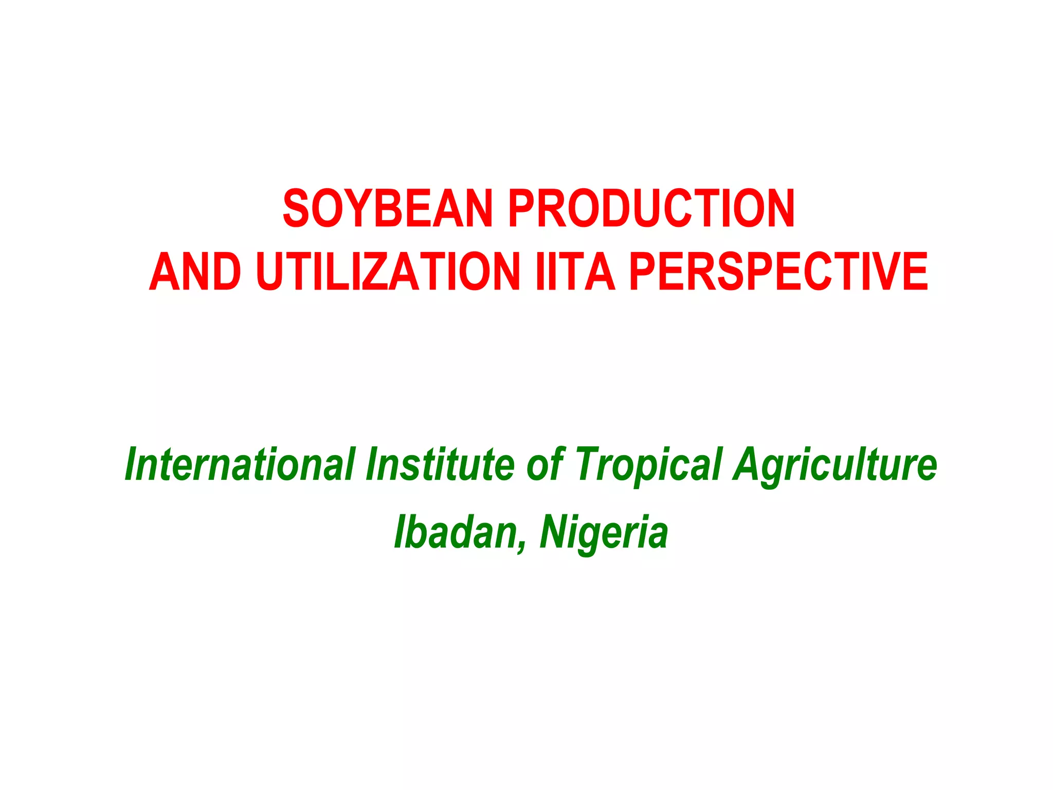 Soybean production and utilization IITA perspective | PPT