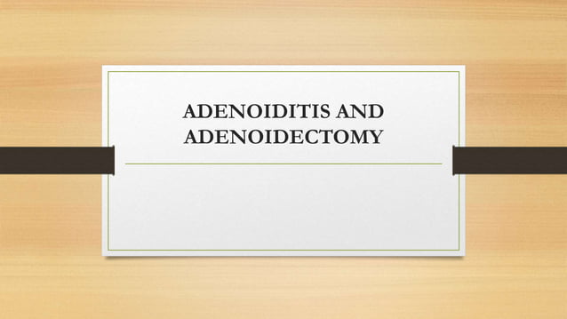 Adenoiditis & Adenoidectomy | PPT