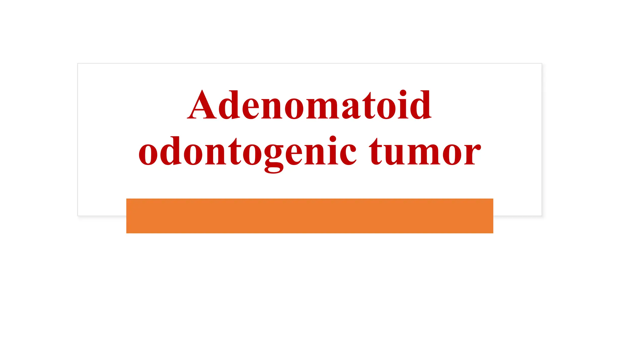 Adenomatoid odontogenic tumor, calcifying epithelial odontogenic tumors ...