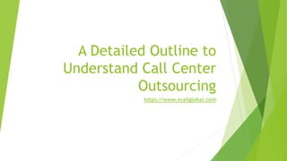 A detailed outline to understand call center outsourcing | PPT